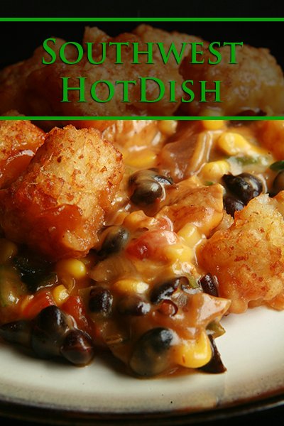 Southwest Hotdish - "Midwest Goes Southwest"! - Celebration Generation