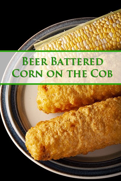 Beer Battered Corn on the Cob - Celebration Generation